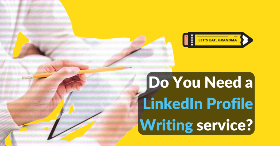 Do You Need A Linkedin Profile Writer Lets Eat Grandma