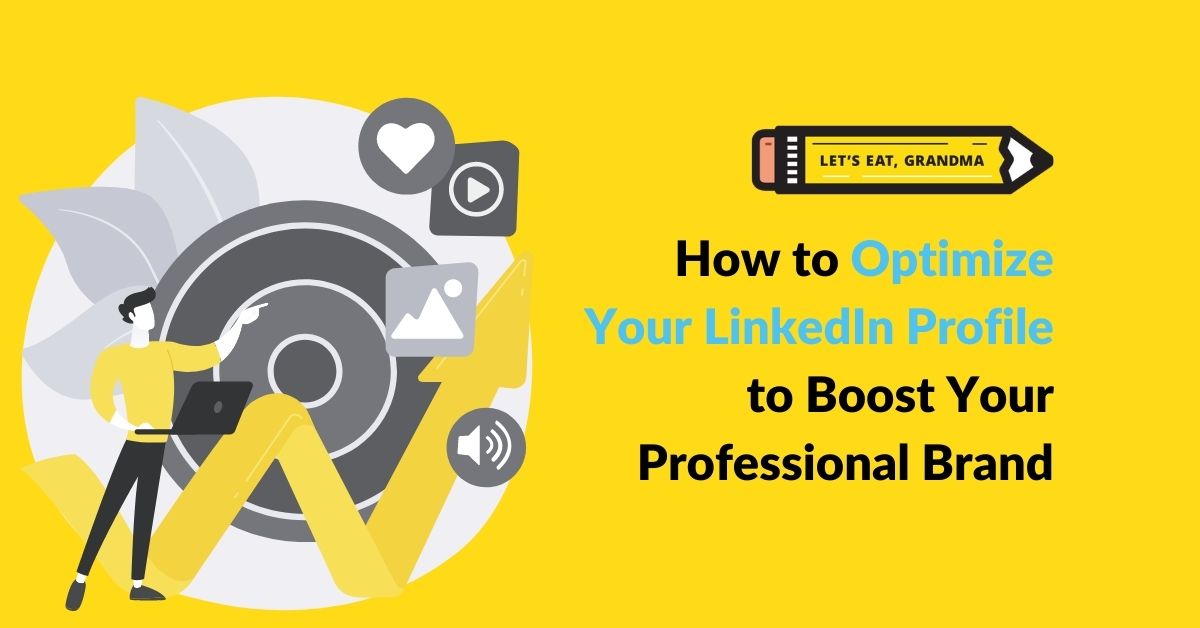 How to Optimize Your LinkedIn Profile | Let's Eat, Grandma How to Optimize Your LinkedIn Profile | Let's Eat, Grandma