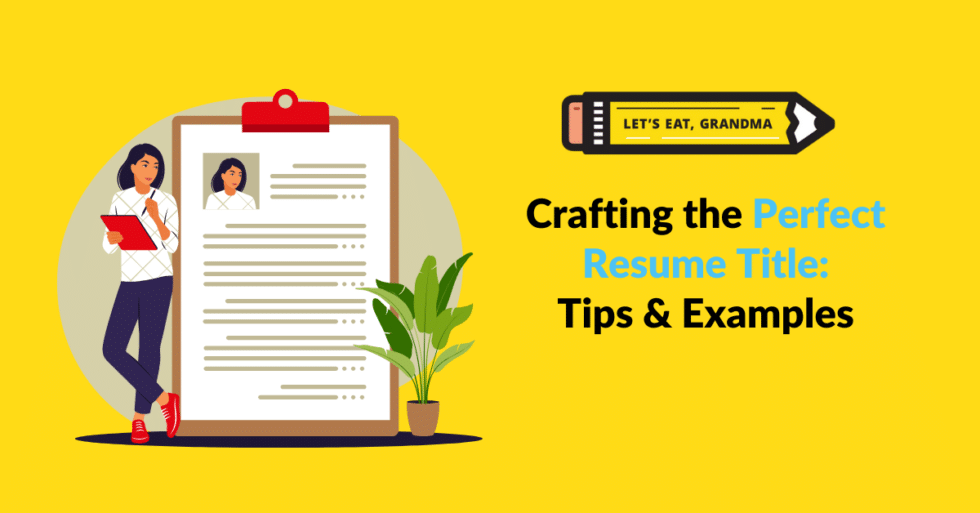 Crafting the Perfect Resume Title: Tips & Examples | Let's Eat, Grandma